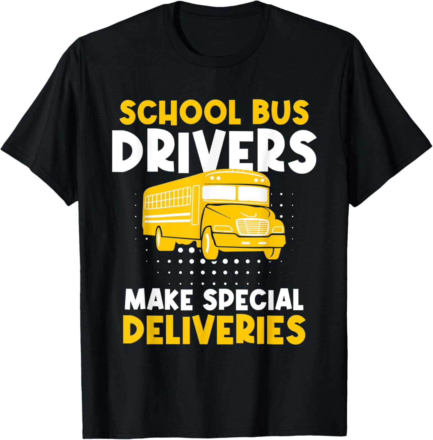 School Bus Drivers Make Special Deliveries Saying T-Shirt mens t shirt ...
