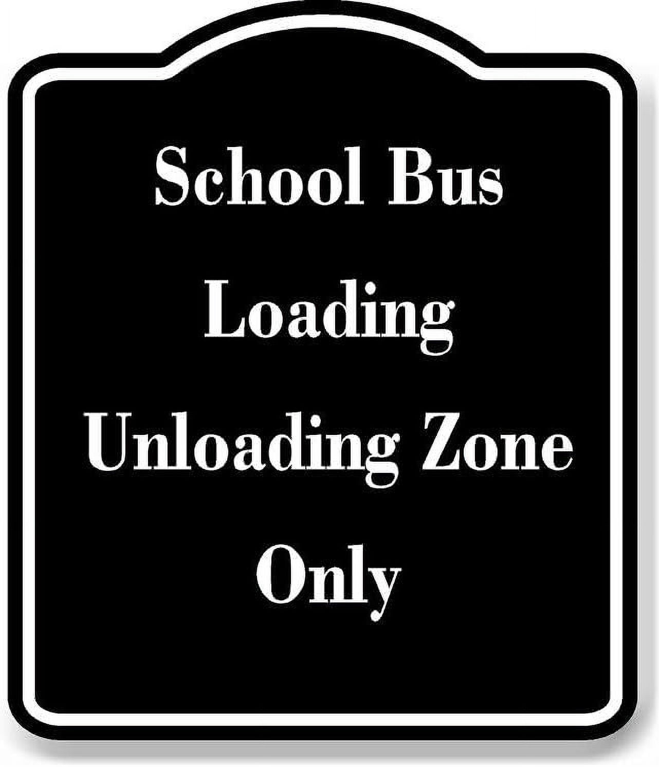School Bus Loading Unloading Zone Only BLACK Aluminum Composite Sign 8. ...