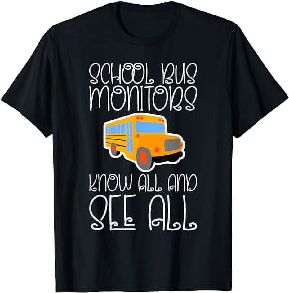 School Bus Monitors, Know All And See All ---- T-Shirt - Walmart.com