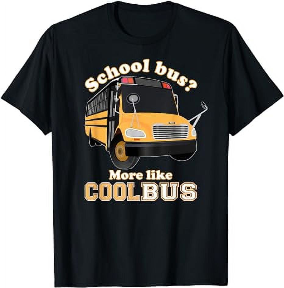 School Bus More Like Cool Bus - Funny School Bus Driver T-Shirt ...