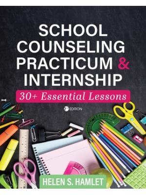 School Counseling Practicum and Internship: 30 Plus Essential Lessons ...