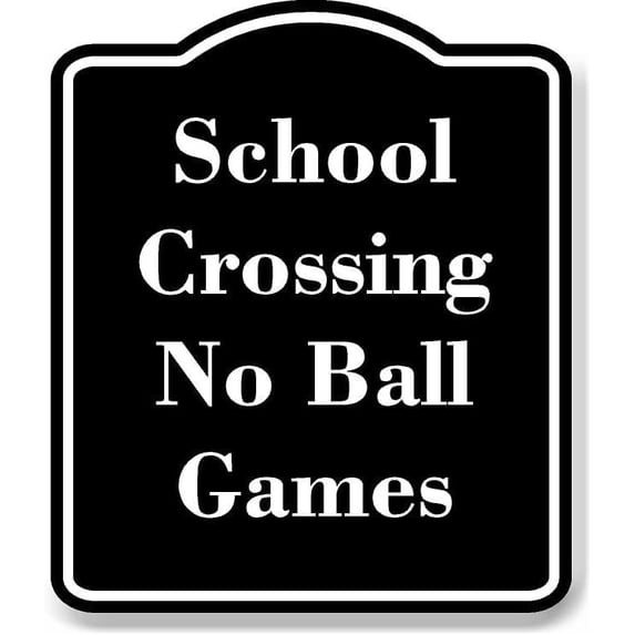 School Crossing No Ball Games BLACK Aluminum Composite Sign 20''x24 ...