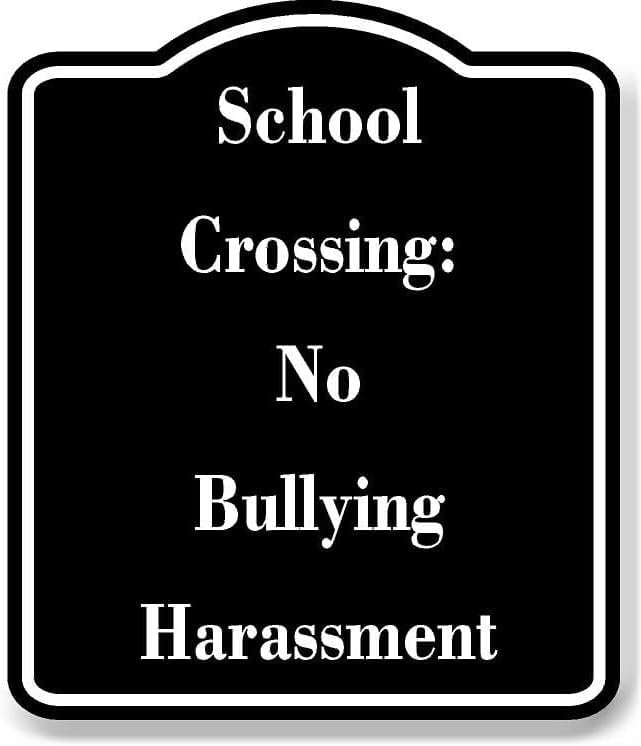 School Crossing No Bullying Harassment BLACK Aluminum Composite Sign 20 ...