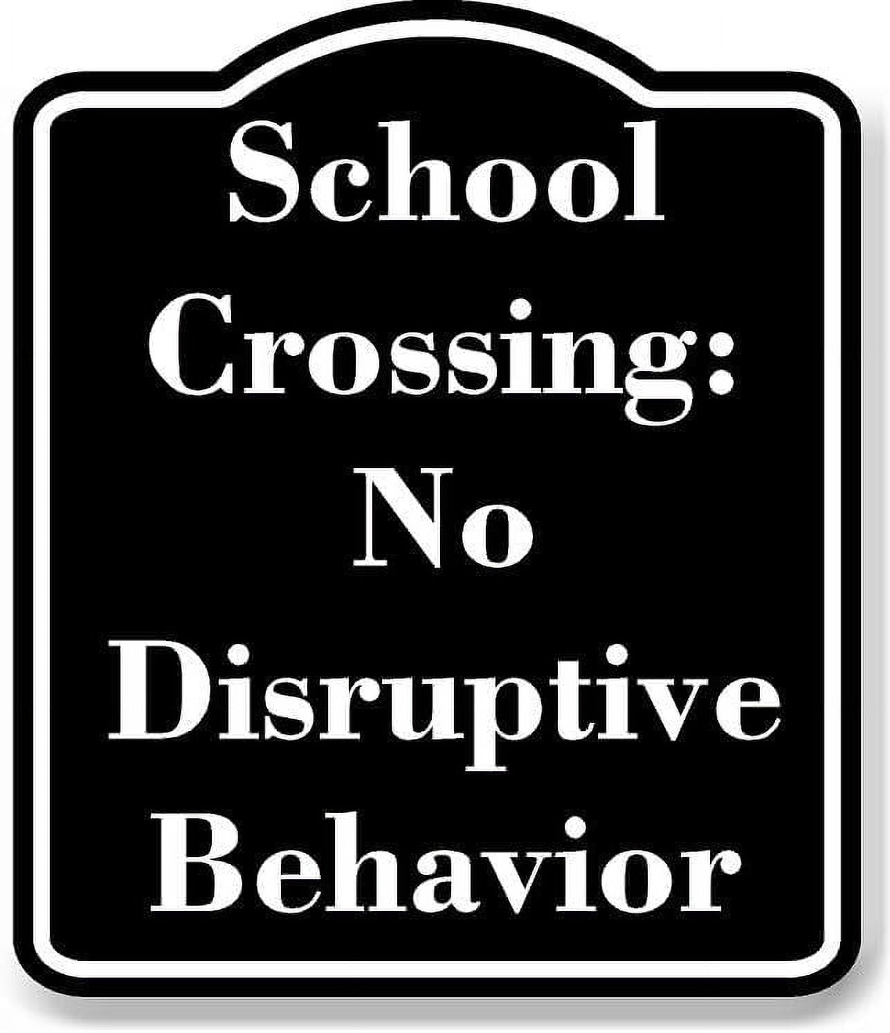 School Crossing No Disruptive Behavior BLACK Aluminum Composite Sign 15 ...