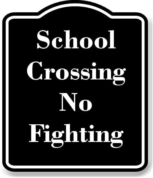 School Crossing No Fighting BLACK Aluminum Composite Sign 15''x18 ...