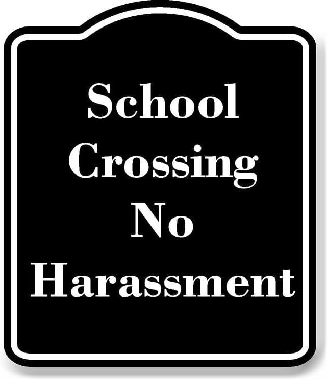 School Crossing No Harassment BLACK Aluminum Composite Sign 20''x24 ...