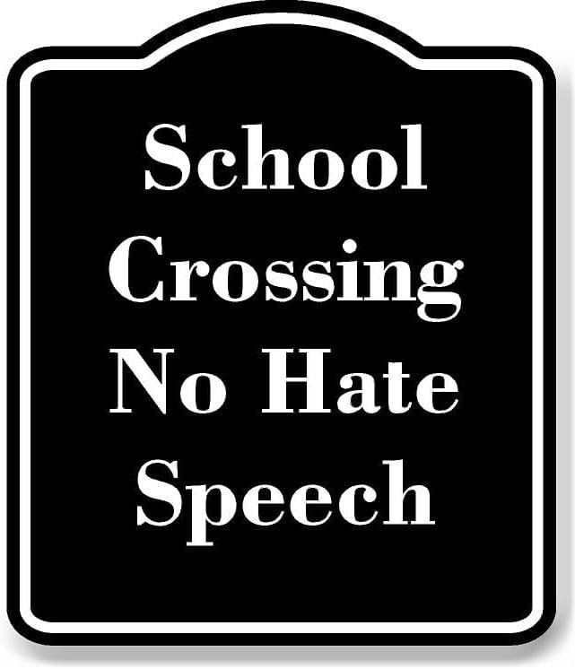 School Crossing No Hate Speech BLACK Aluminum Composite Sign 15''x18 ...