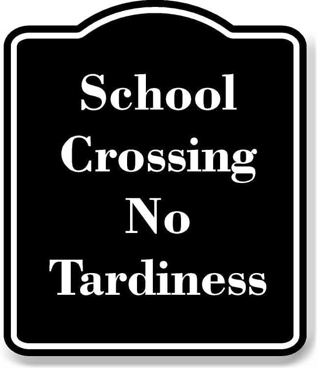 School Crossing No Tardiness BLACK Aluminum Composite Sign 20''x24 ...