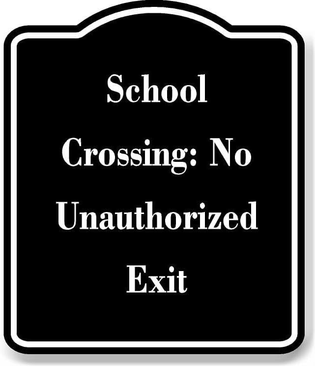 School Crossing No Unauthorized Exit BLACK Aluminum Composite Sign 20 ...