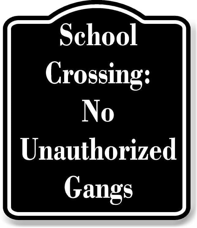 School Crossing No Unauthorized Gangs BLACK Aluminum Composite Sign 8.5 ...