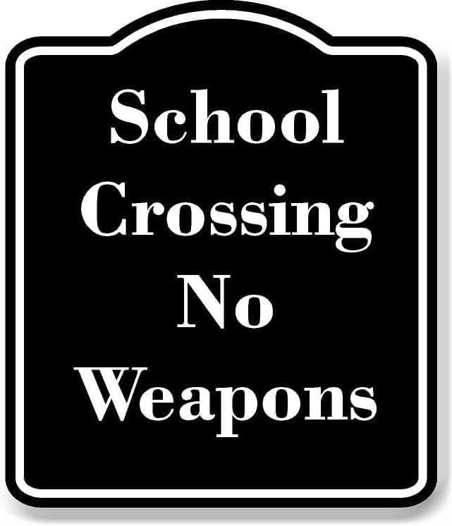 School Crossing No Weapons BLACK Aluminum Composite Sign 15''x18 ...