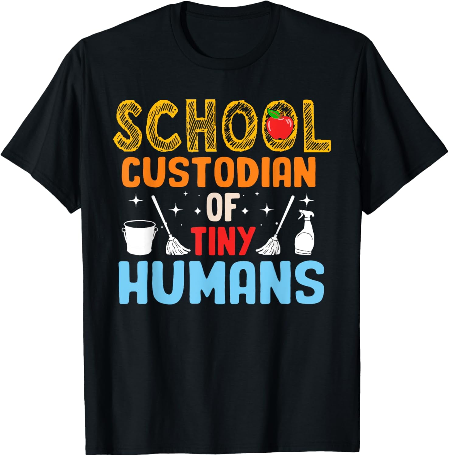 School Custodian Of Tiny Humans Cleaning Janitor Cleaner T-Shirt ...