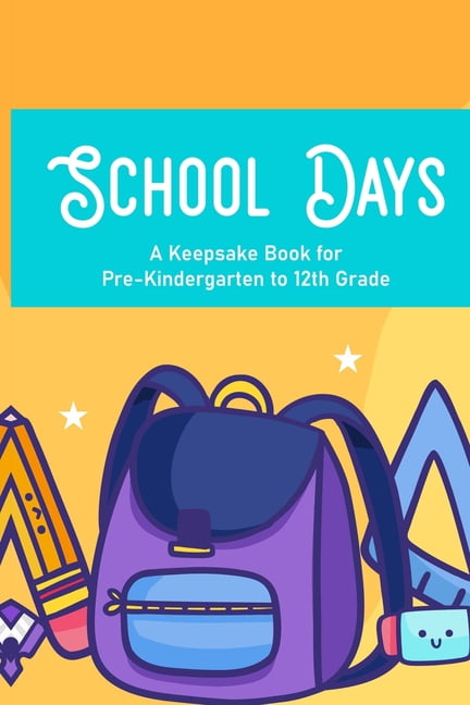 School Days A Keepsake Book For Pre-Kindergarten To 12th Grade: Family ...