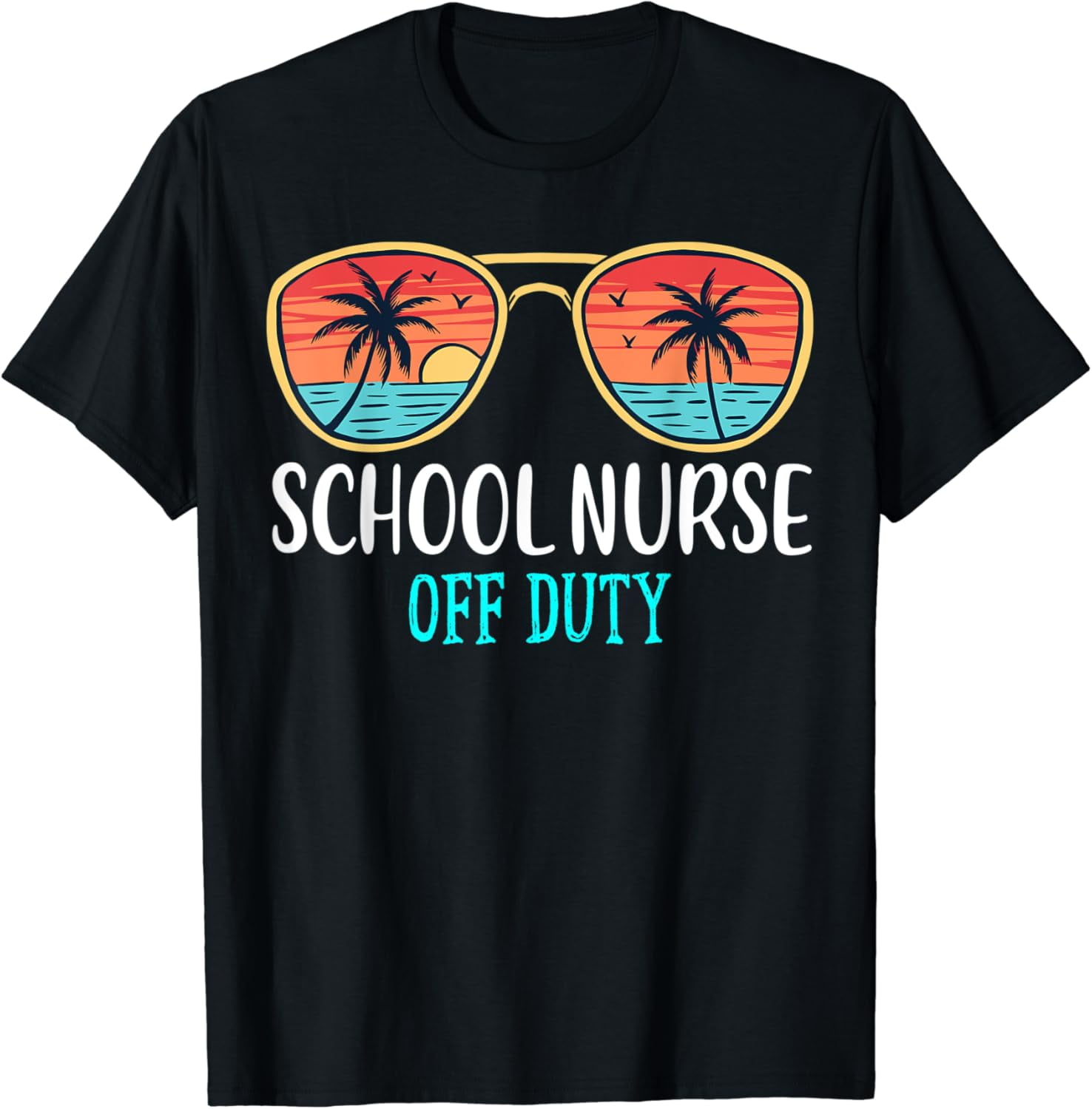 School Nurse Off Duty Happy Last Day Of School Summer 2021 T-Shirt ...