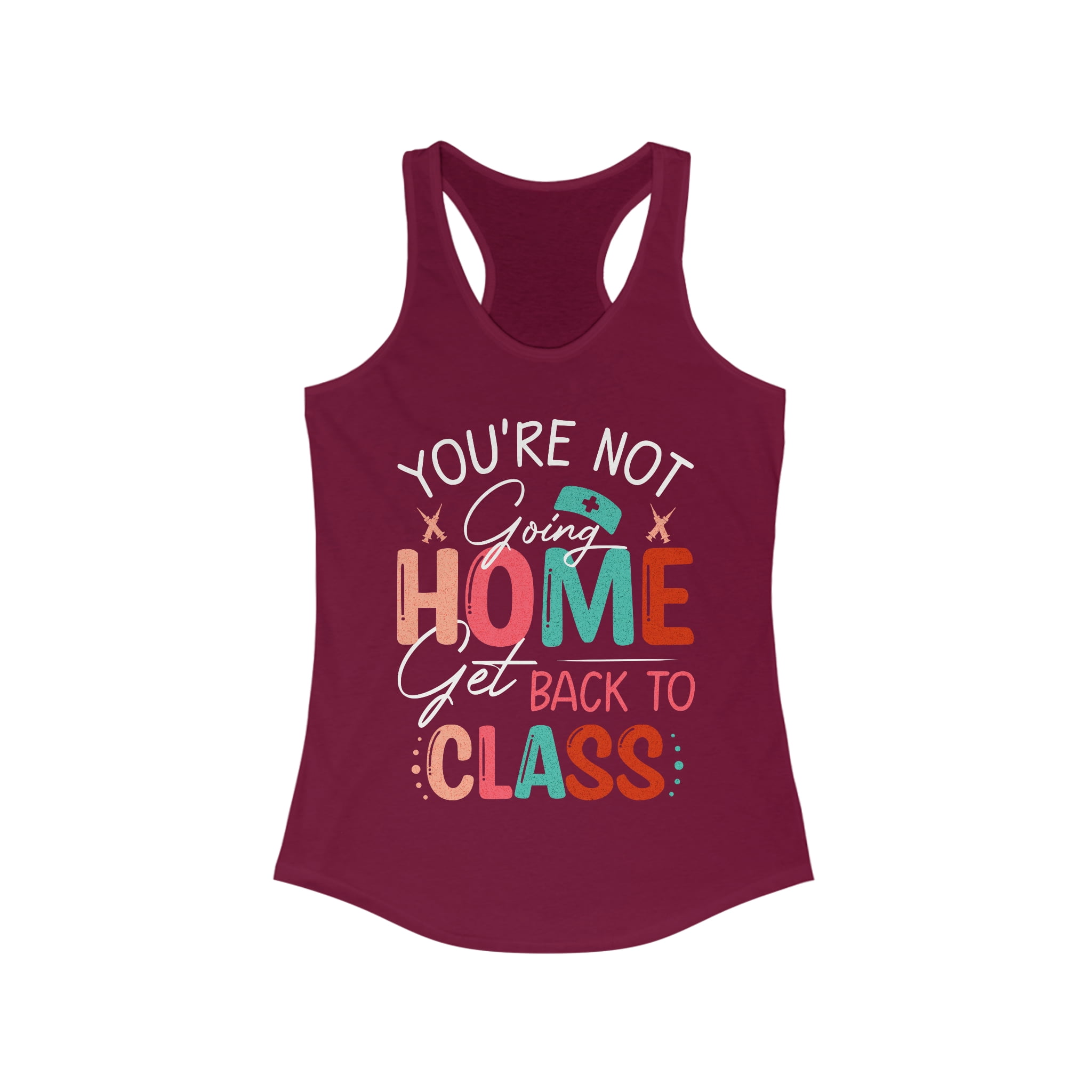 School Nurse Women Racerback Tank, You're Not Going Home Get Back to ...