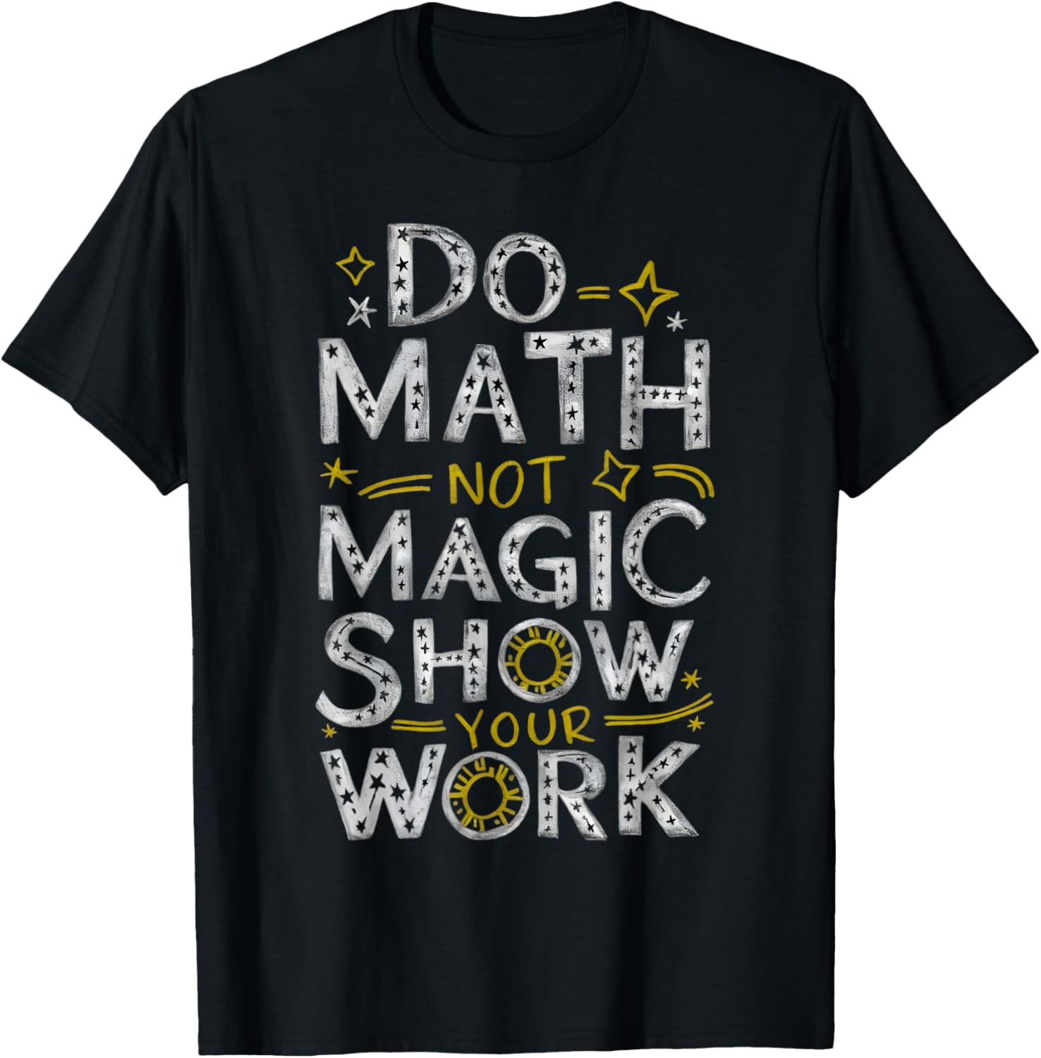 School Teacher Chalk Funny Do Math Not Magic Show Your Work T-Shirt ...