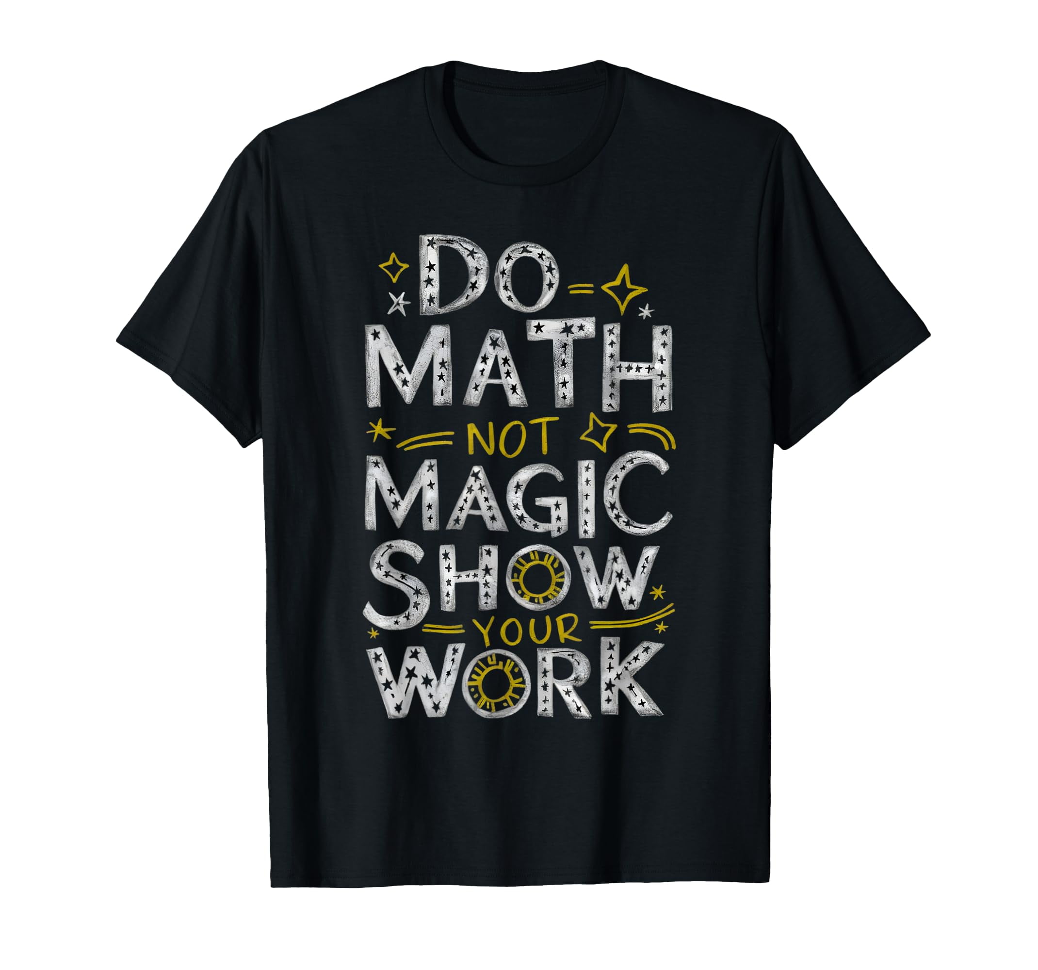 School Teacher Chalk Funny Do Math Not Magic Show Your Work T-Shirt ...