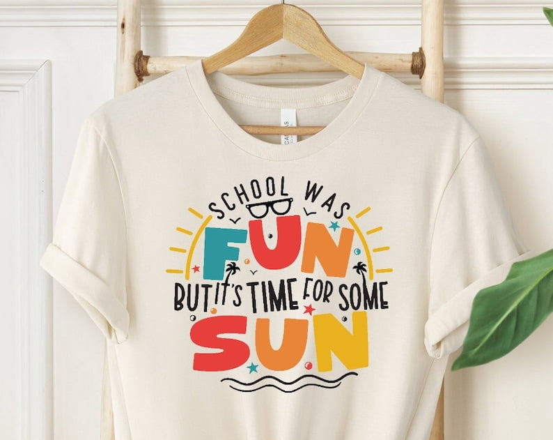 School Was Fun But It's Time For Some Sun Shirt, Summer Vacation T ...