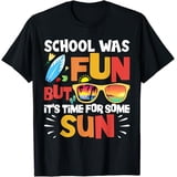School Was Fun But It's Time For Some Sun, Summer Lovers T-Shirt ...