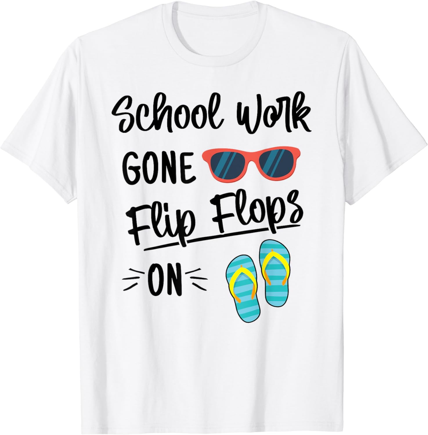 School Work Gone Flip Flops On Funny Summer Vacation Teacher T-Shirt ...