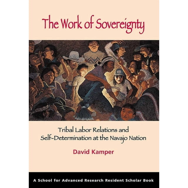 School for Advanced Research Resident Sc The Work of Sovereignty ...