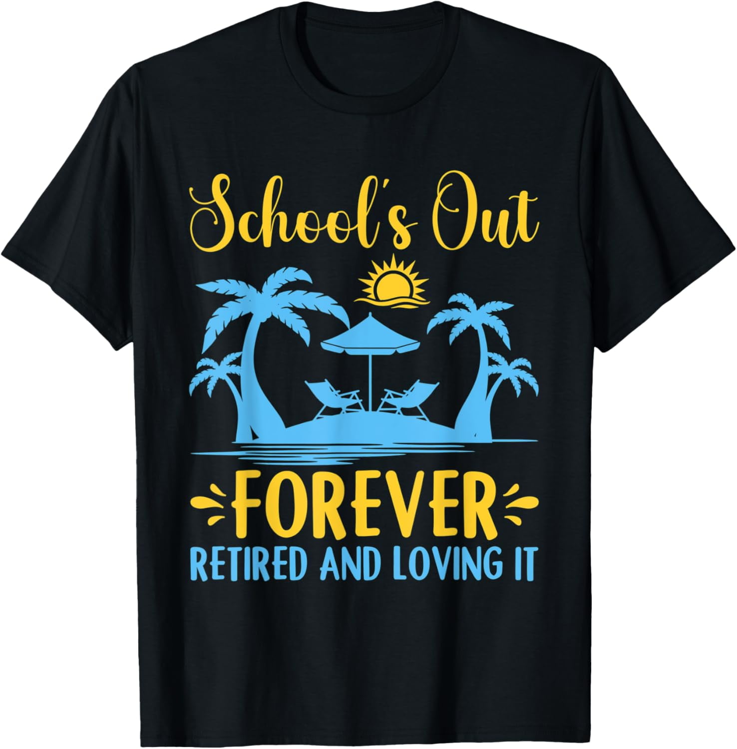 Schools Out Forever Retired Loving It Summer Teacher Student T-Shirt04 ...