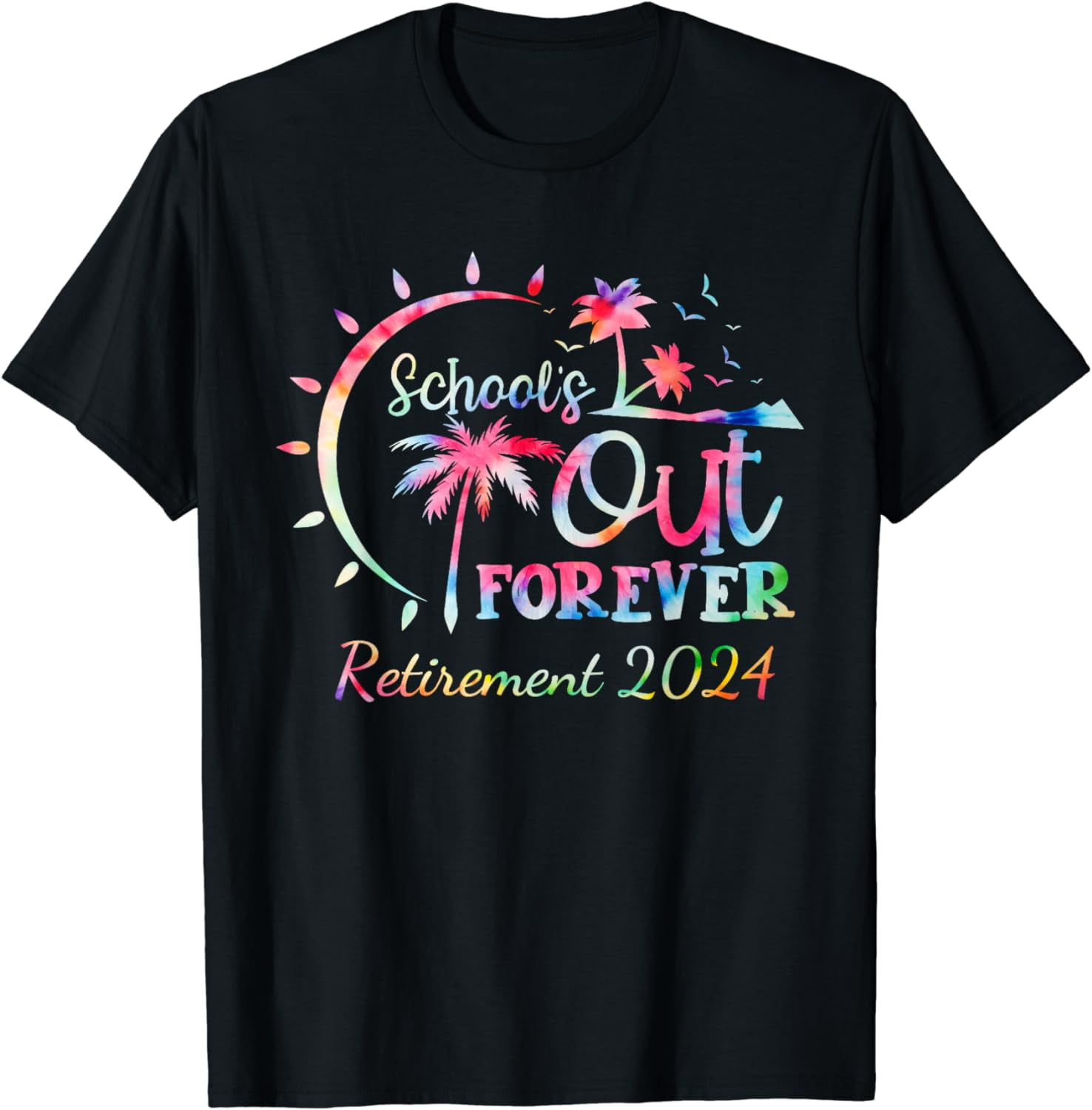 Schools Out Forever Retirement 2024 Tie Dye Retired Teacher T-Shirt ...