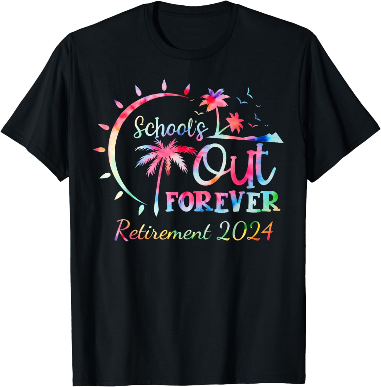 Schools Out Forever Retirement 2024 Tie Dye Retired Teacher T-Shirt ...