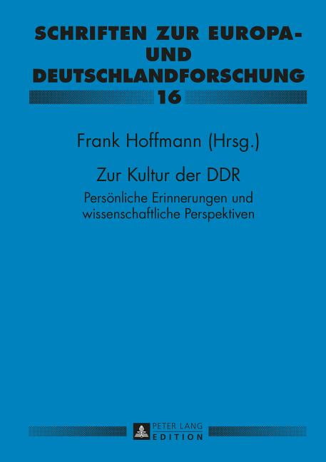 Schriften Zur Europa- Und Deutschlandforschung: Zur Kultur der DDR ...