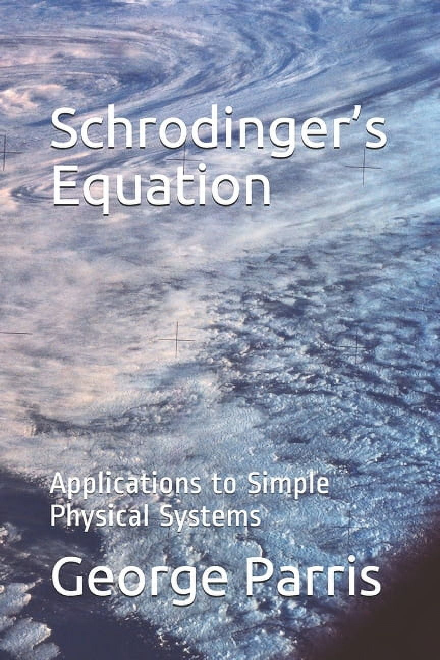Schrodinger's Equation: Applications to Simple Physical Systems ...