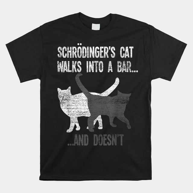 Schrodingers Cat Walks Into A Bar And Doesnt Physics Shirt