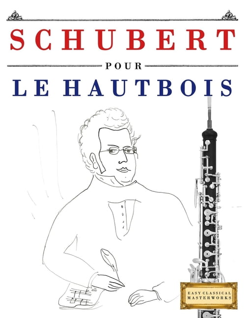 Schubert pour le Hautbois: 10 piÃ¨ces faciles pour le Hautbois dÃ ...
