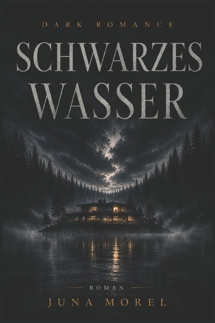 Schwarzes Wasser: Ein Dark-Romance-Roman über Geheimnisse, Obsession ...