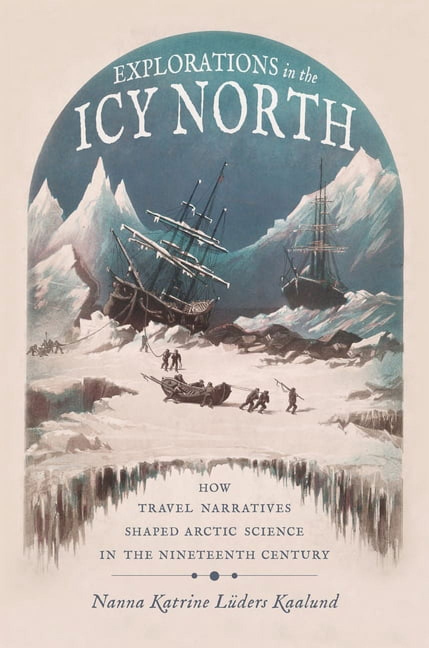 Sci & Culture in the Nineteenth Century Explorations in the Icy North ...