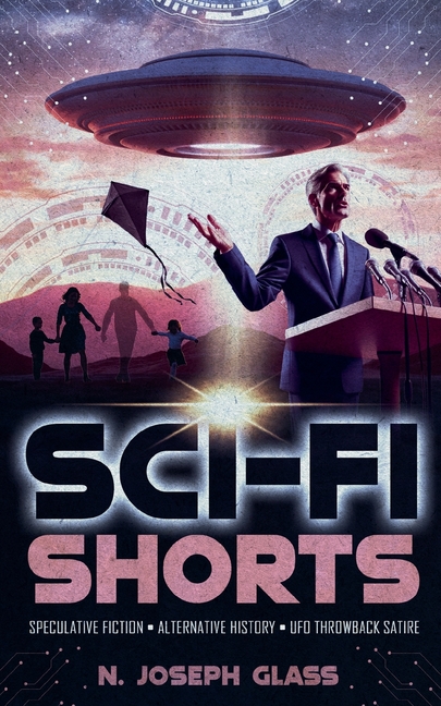 Sci-Fi Shorts: Speculative Fiction, Alternative History, UFO Throwback Satire, (Paperback ...