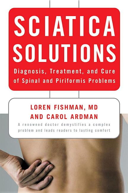 Sciatica Solutions: Diagnosis, Treatment, and Cure of Spinal and Piriformis Problems, (Paperback ...