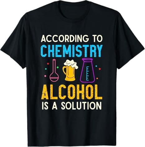Science According To Chemistry Alcohol Is A Solution T-Shirt - Walmart.com