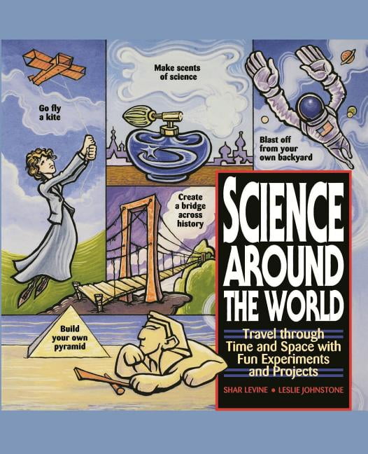 Science Around the World: Travel Through Time and Space with Fun ...