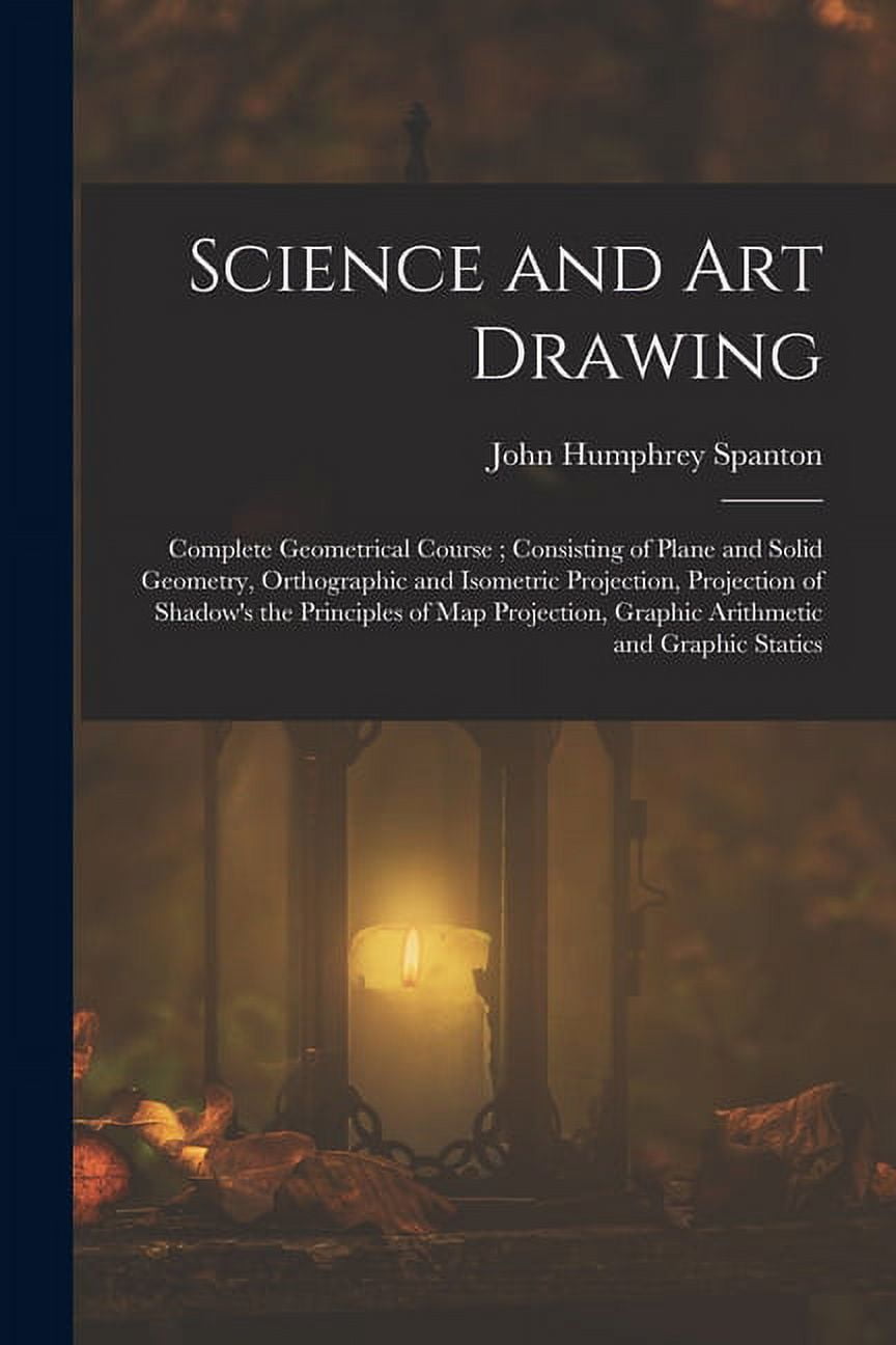 Science and Art Drawing: Complete Geometrical Course; Consisting of ...