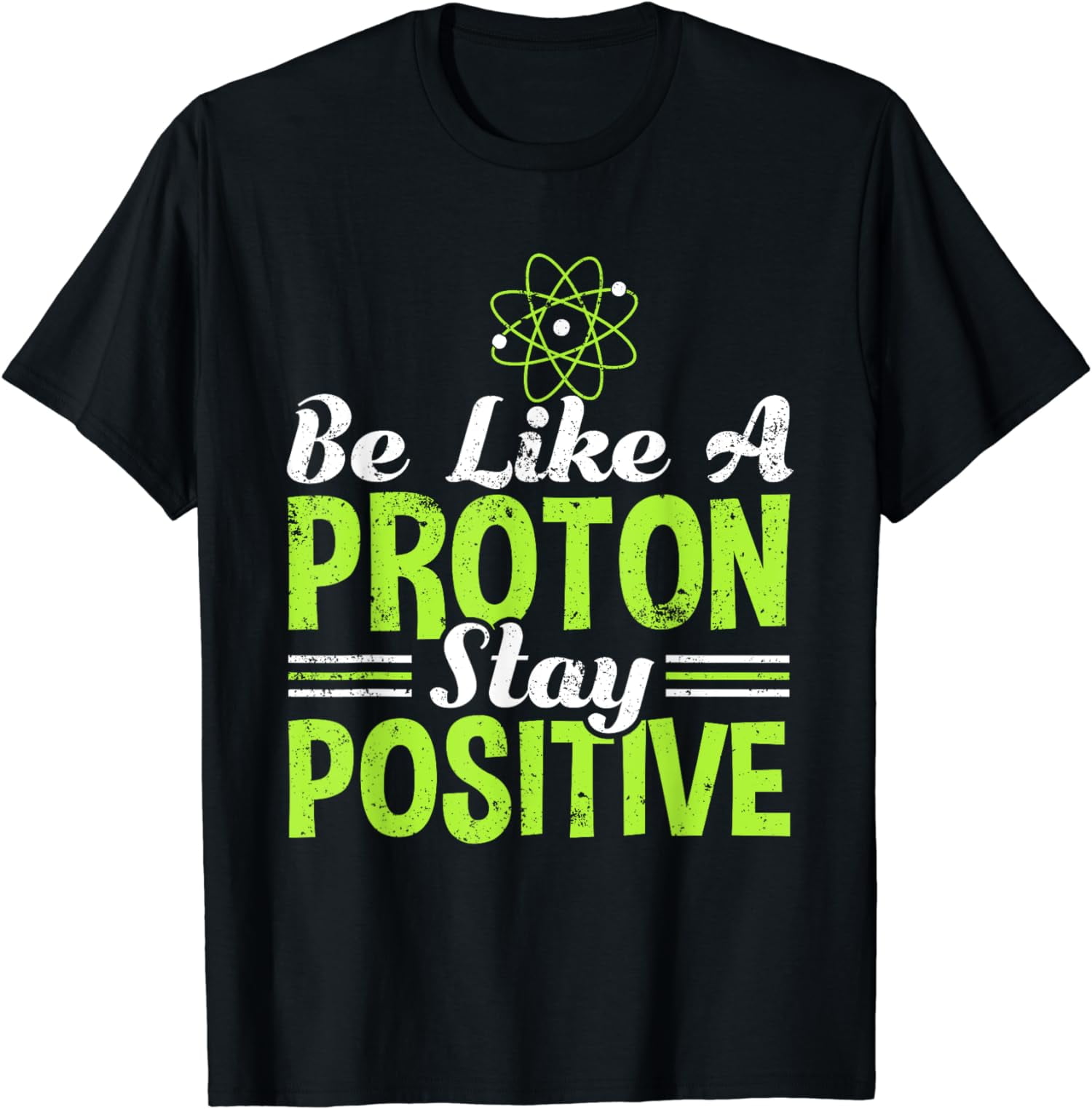 Science Be Like A Proton Stay Positive T-Shirt - Walmart.com