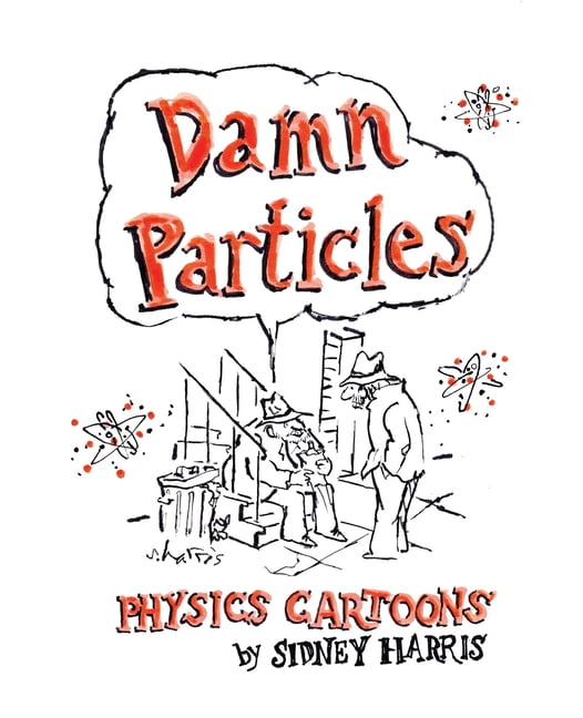 Science Cartoon Library: Damn Particles : Physics Cartoons by Sidney ...