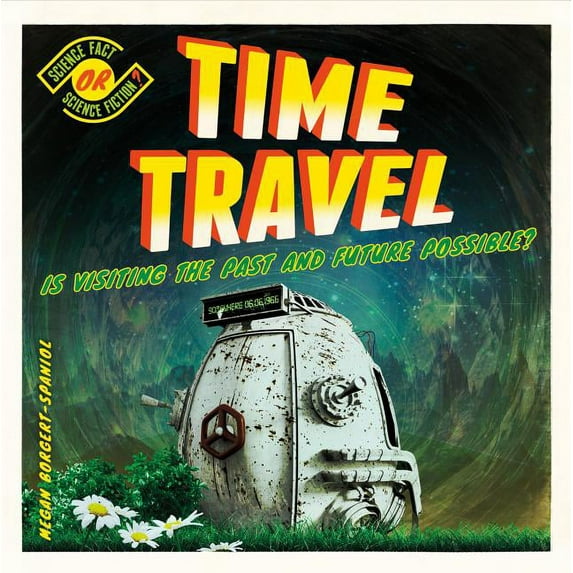 Science Fact or Science Fiction? Time Travel: Is Visiting the Past and ...