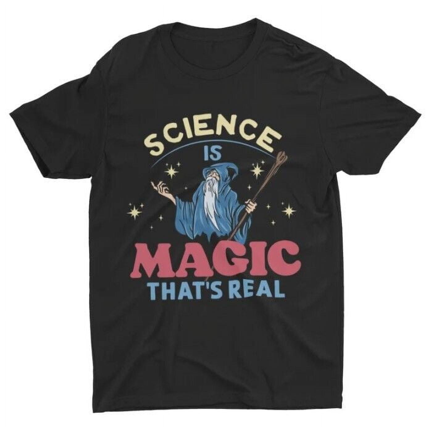 Science Is Magic That's Real, Funny Science Tshirt, Science Lover ...