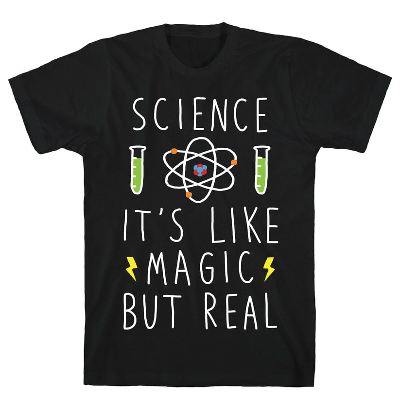 Science Like Magic But Real A Smart And A Quote And A Fun Unisex T ...