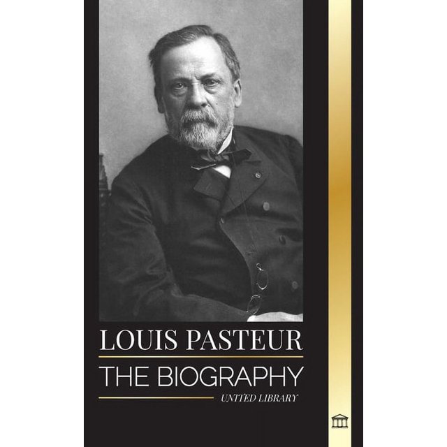 Science: Louis Pasteur: The biography of a microbiologist that invented ...
