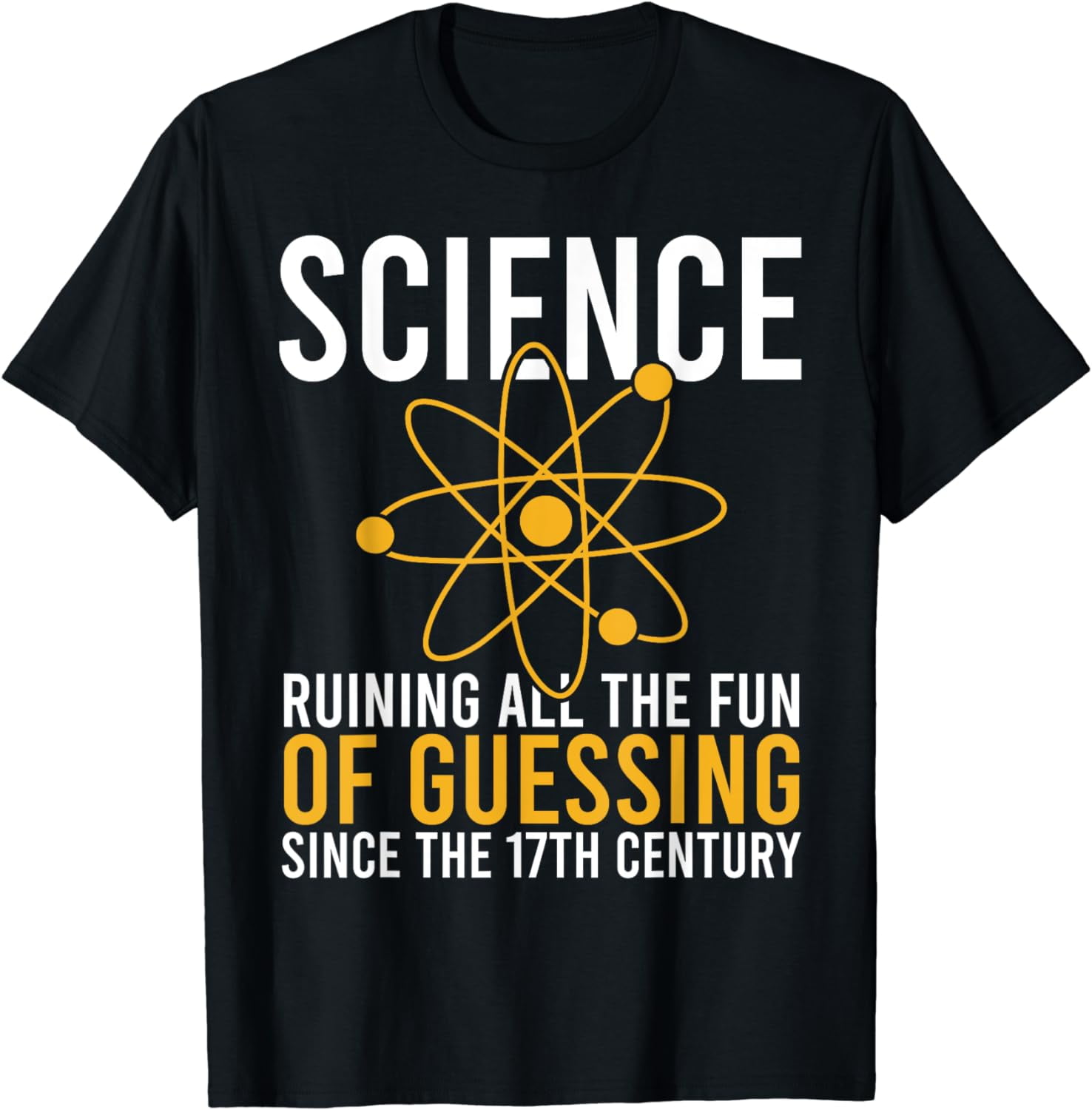 Science Ruining All the Fun of Guessing Science Enthusiast Cotton T ...