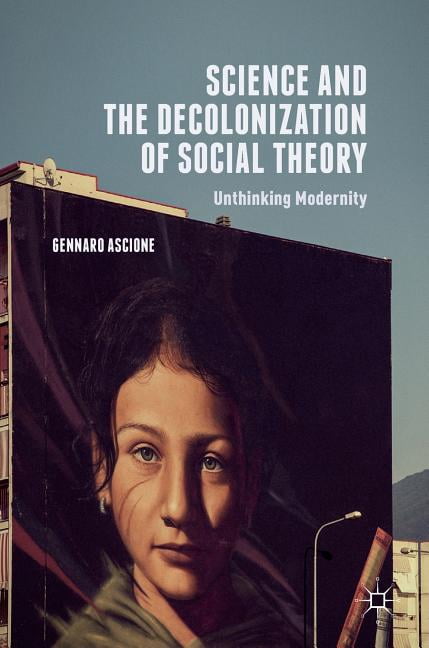 Science and the Decolonization of Social Theory: Unthinking Modernity ...