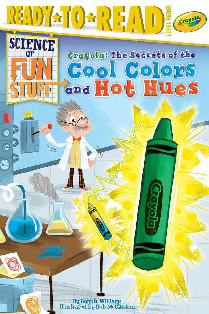Science of Fun Stuff: Crayola! The Secrets of the Cool Colors and Hot ...