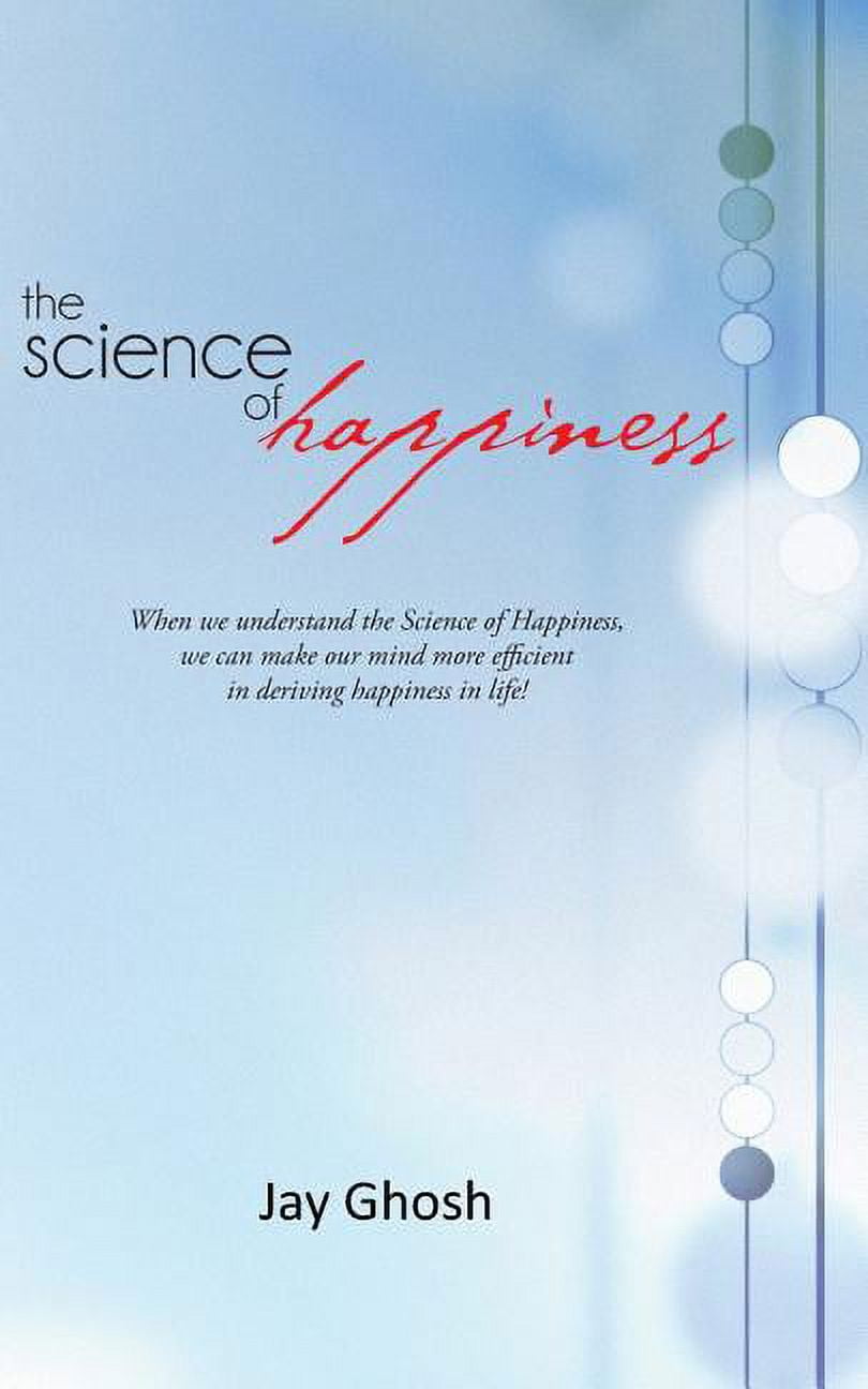 Science of Happiness : When We Understand the Science of Happiness, We ...
