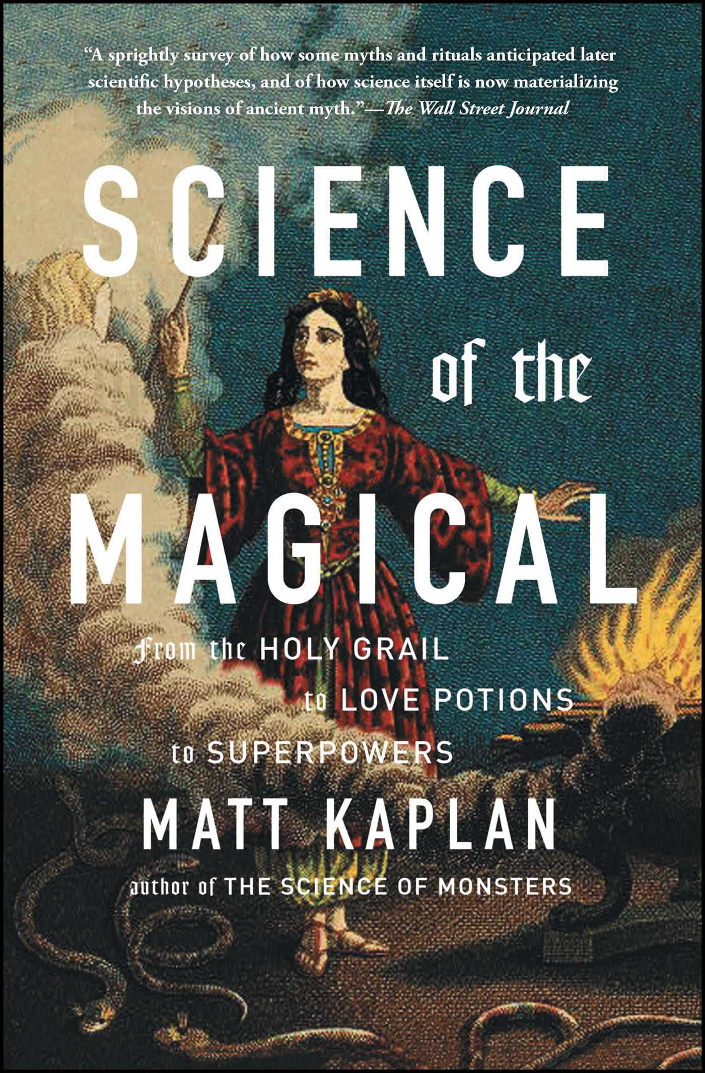 Science of the Magical : From the Holy Grail to Love Potions to ...
